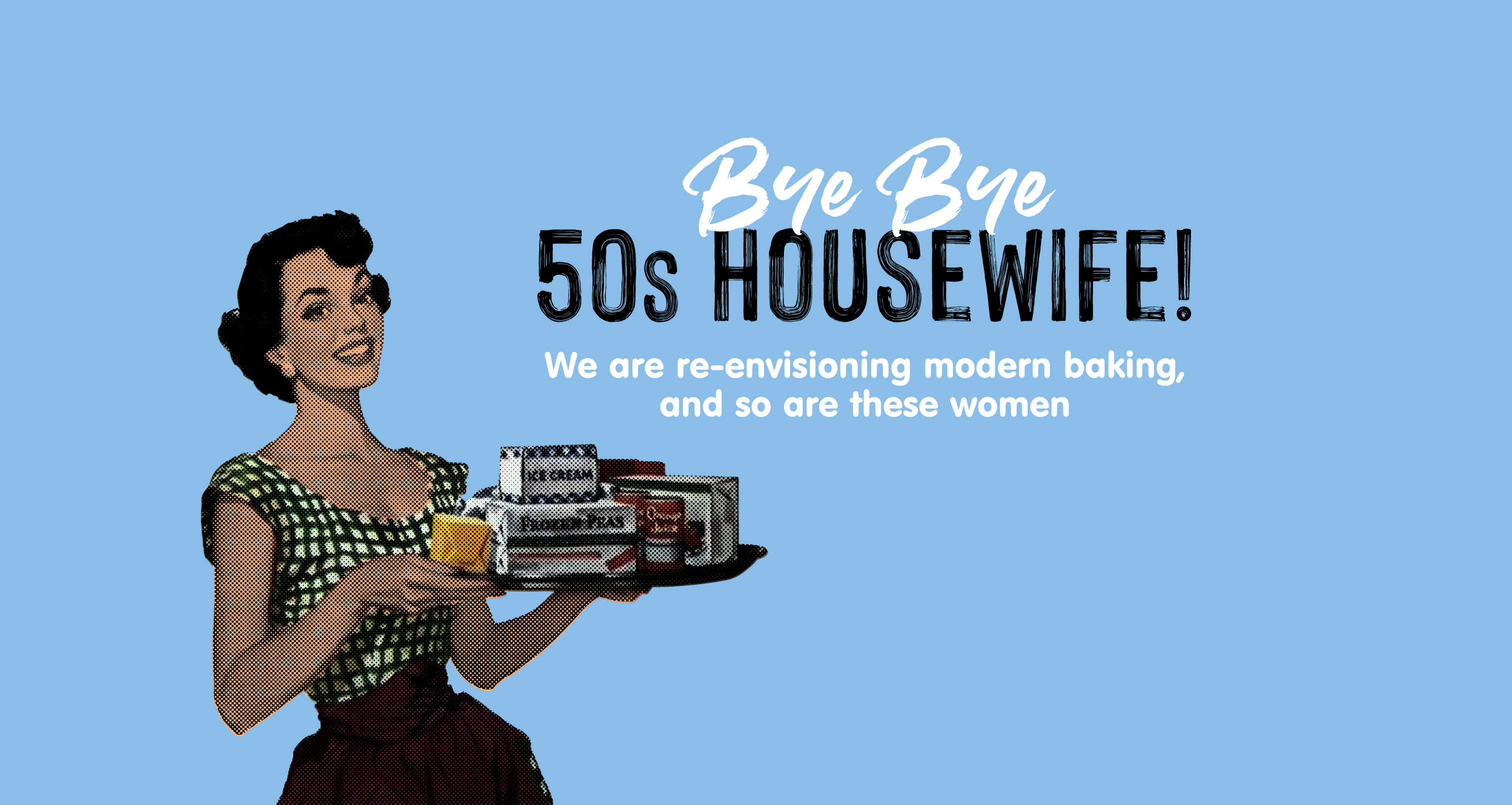 Bye Bye 50s Housewife! – Mason Dixie Foods
